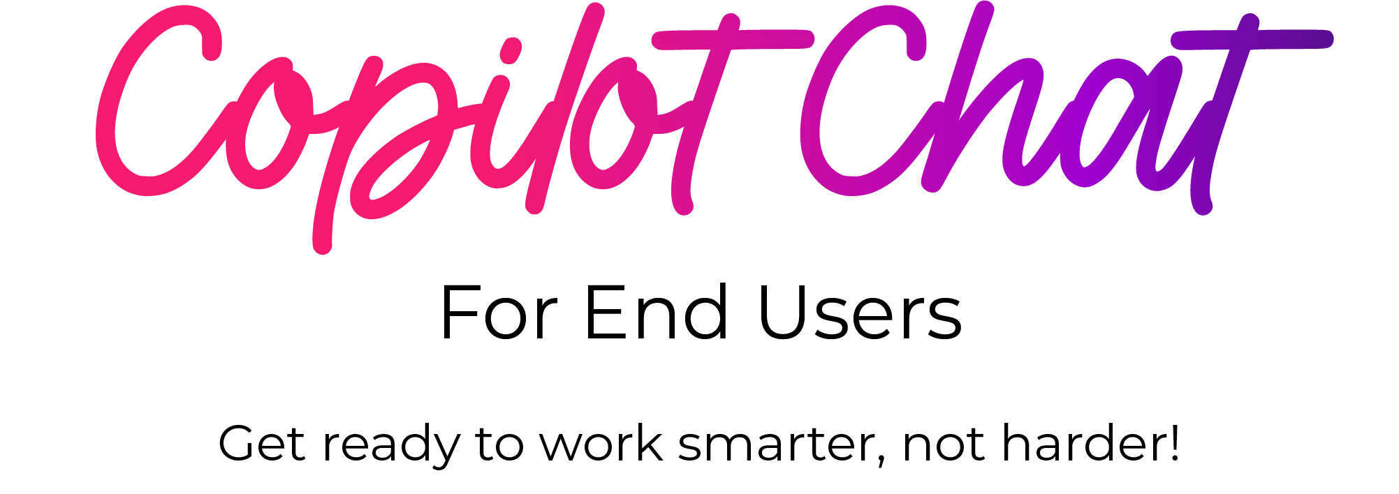 End User Webinar: Copilot Chat! Work Smarter, Not Harder!